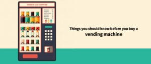 All You Need To Know Before Buy a Vending Machine - Awafia
